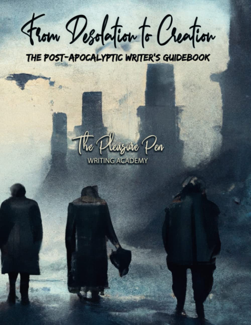 From Desolation to Creation: The Post-Apocalyptic Writer's Guidebook ...