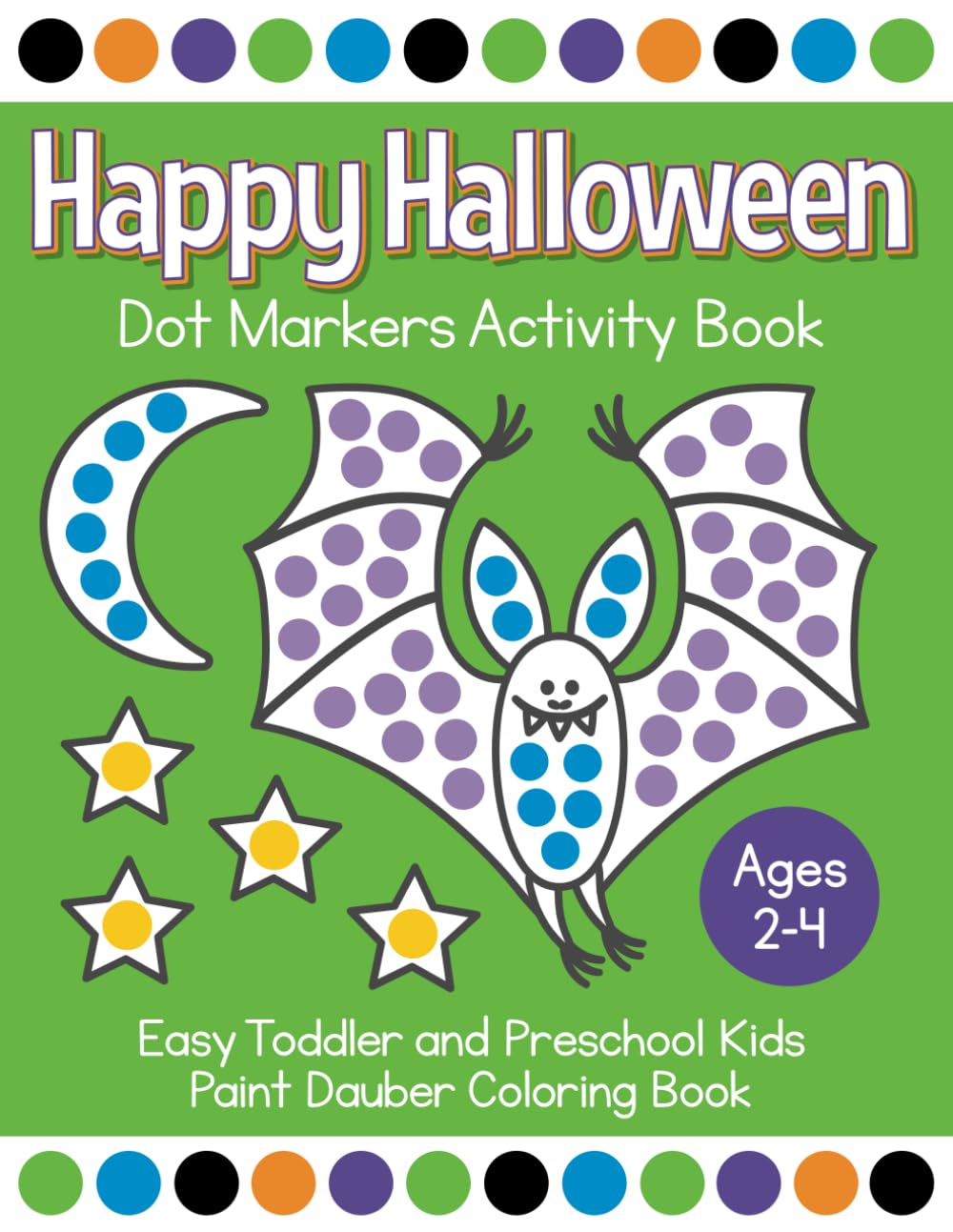 Happy Halloween Dot Markers Activity Book Ages 2-4: Easy Toddler and ...