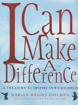 I Can Make a Difference: A Treasury to Inspire Our Children: Edelman ...