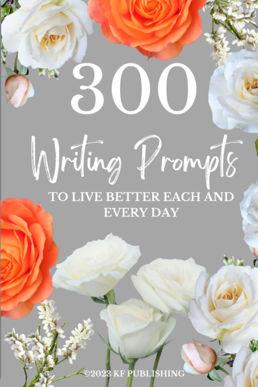 Amazon.com: 300 Writing Prompts To Live Better Each And Every Day - 6 ...