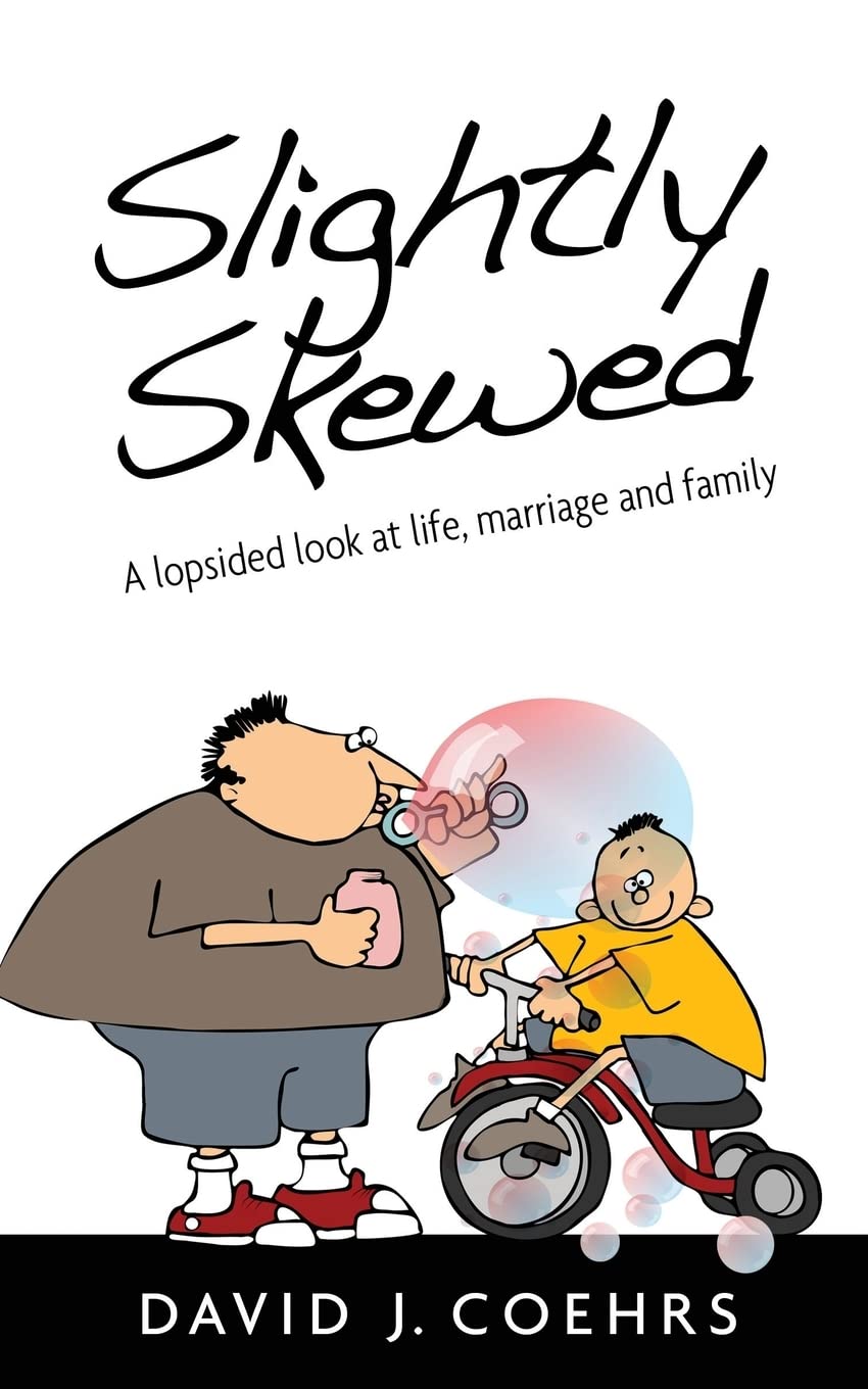 Slightly Skewed: A lopsided look at life, marriage and family: Coehrs ...