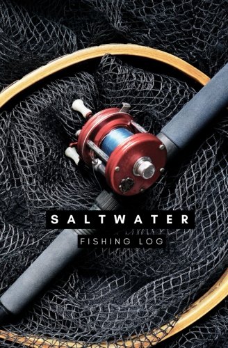 Saltwater Fishing Log: Fishing Log, Fishing Journal, Fishing Report ...
