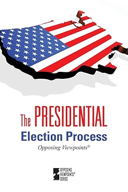 The Presidential Election Process (Opposing Viewpoints): Lansford, Tom ...