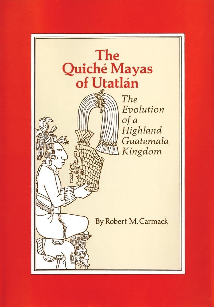The Quiche Mayas of Utatlan: The Evolution of a Highland Guatemala ...