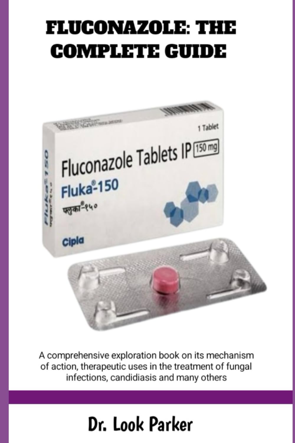 Buy FLUCONAZOLE: THE COMPLETE GUIDE: A comprehensive exploration book ...