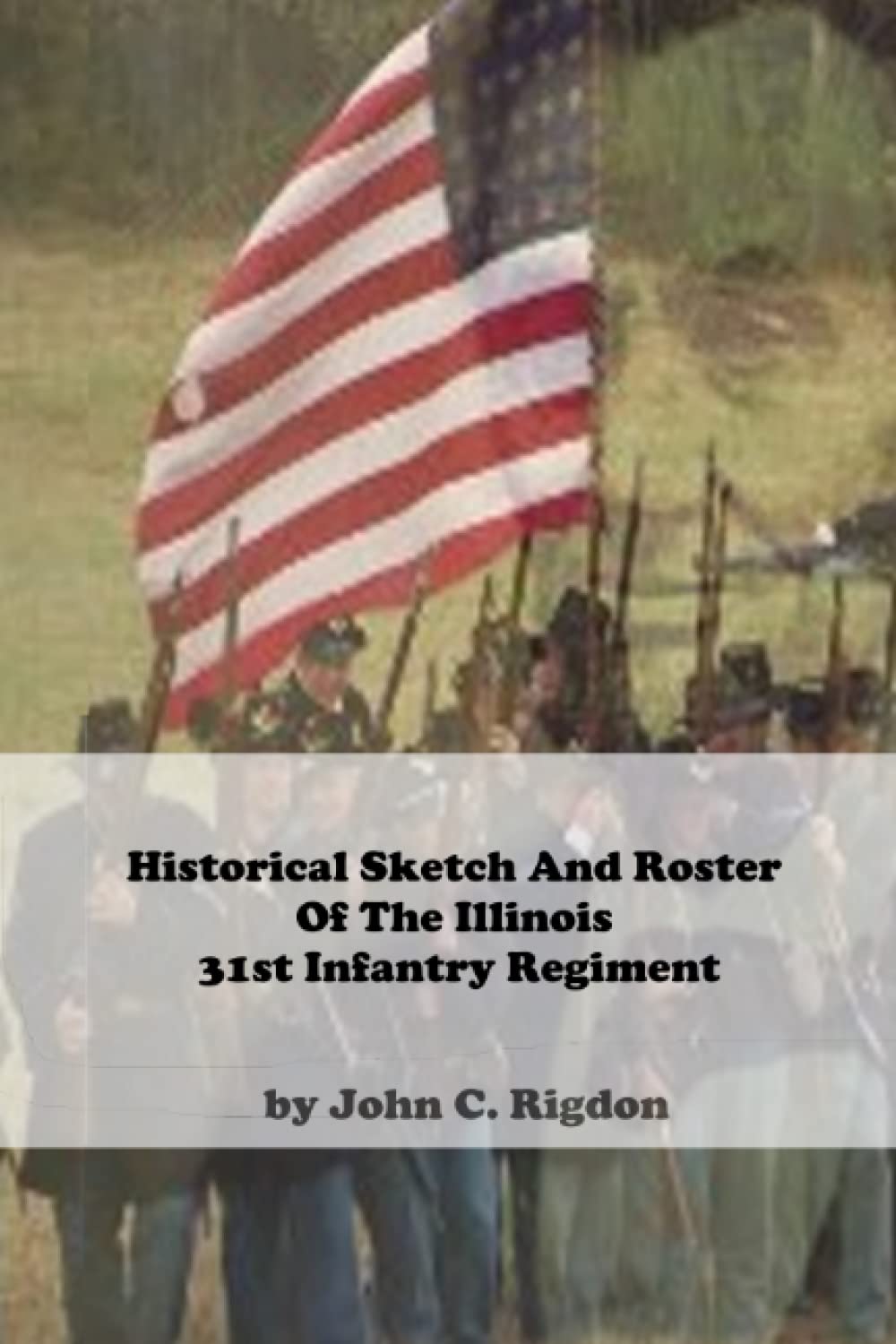 Historical Sketch And Roster Of The Illinois 31st Infantry Regiment ...