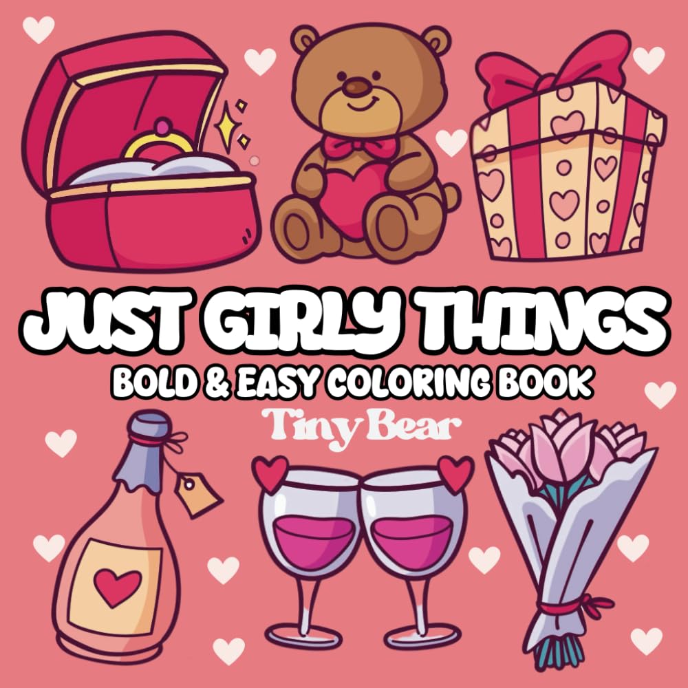 Just Girly Things Coloring book: Bold and Easy Coloring Book for Adults and Kids : Bear, Tiny ...