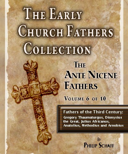The Early Church Fathers - Ante Nicene Fathers Volume 6: Fathers of the ...