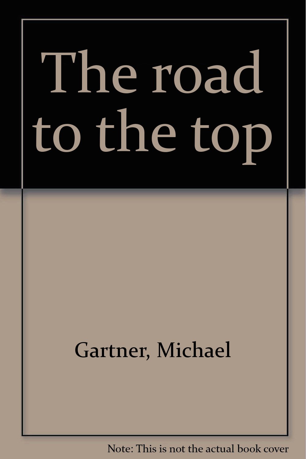 The road to the top: Gartner, Michael: 9780871284730: Amazon.com: Books