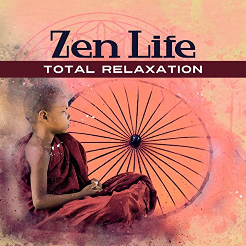 Zen Life (Total Relaxation Meditation for Senses, Inner Peace & Balance ...