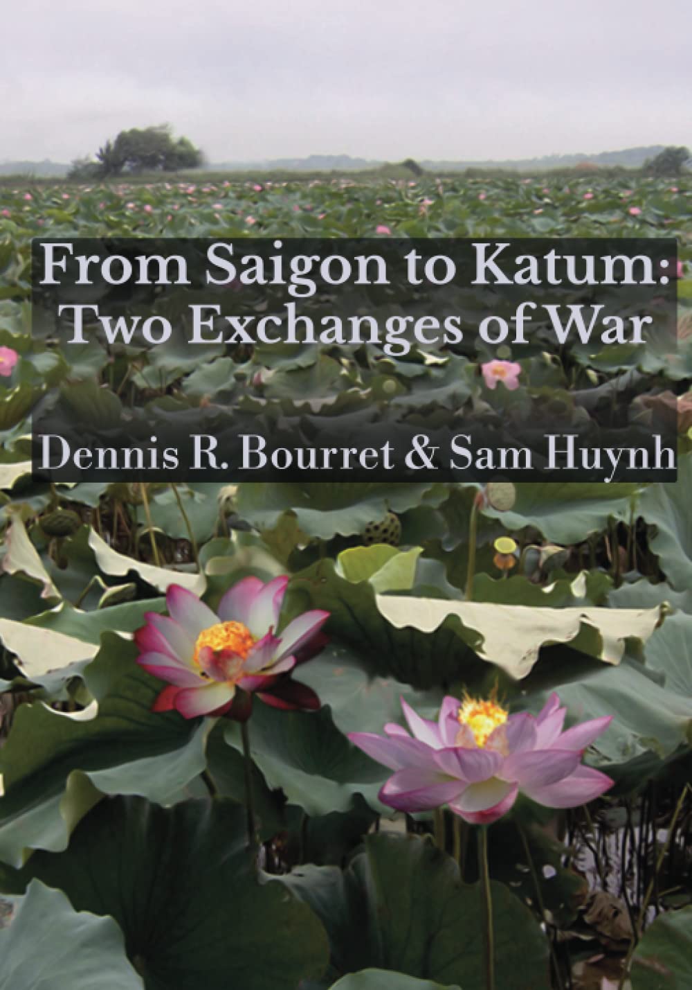 FROM SAIGON TO KATUM: Two Exchanges of War: Bourret, Dennis R., Huynh ...