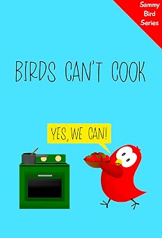 Birds Can't Cook: A Funny Children’s Book for Early Readers (Sammy Bird ...