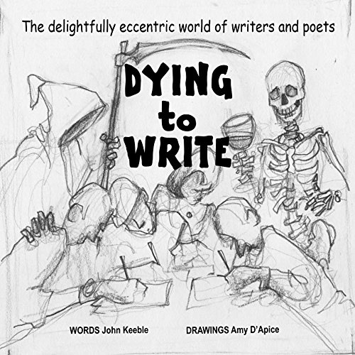 Dying to Write: The delightfully eccentric world of writers and poets ...
