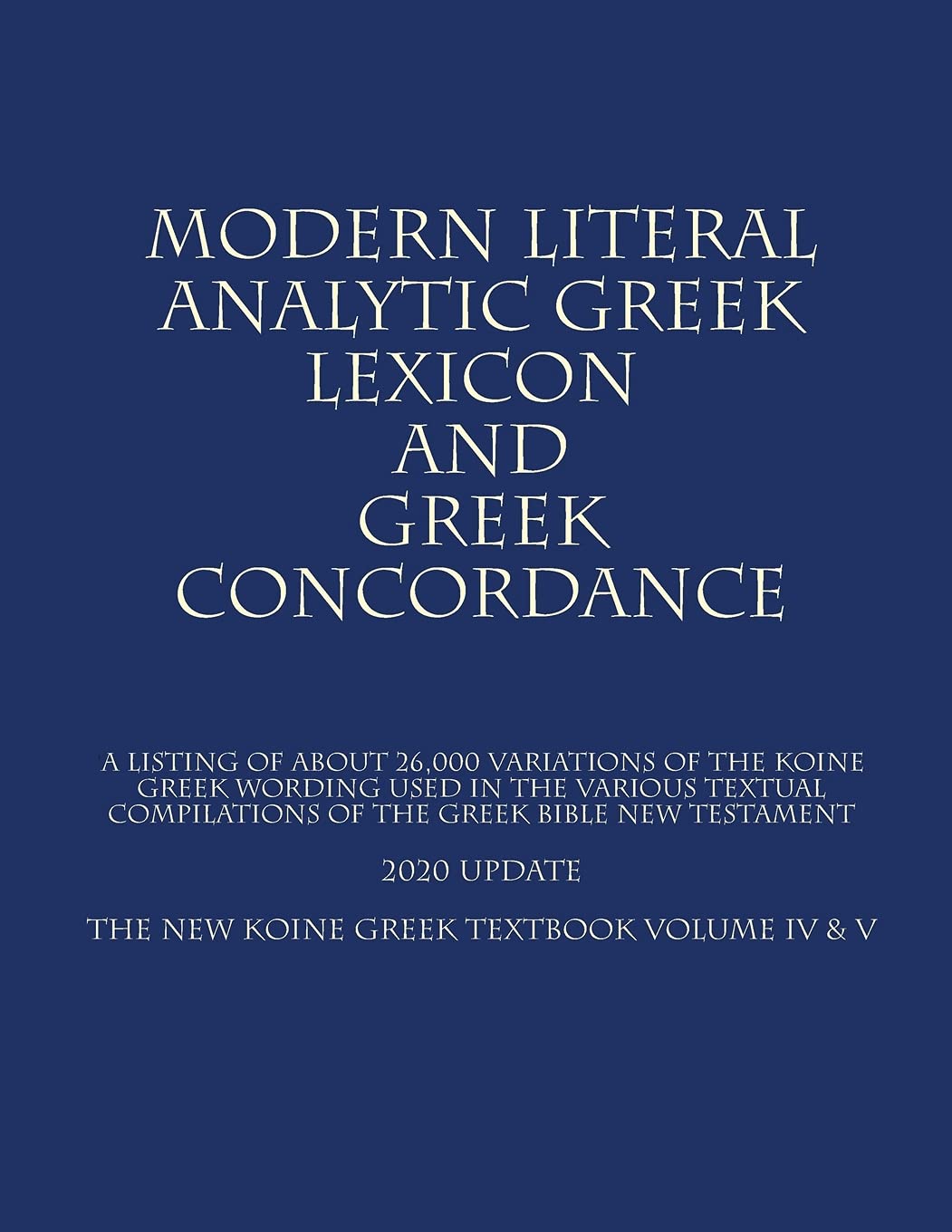The New Koine Greek Textbook: Volume IV & V (Modern Literal Analytical ...