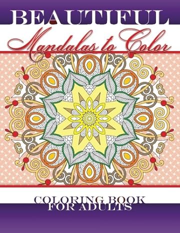 Beautiful Mandalas To Color The Coloring Book For Adults (Beautiful ...