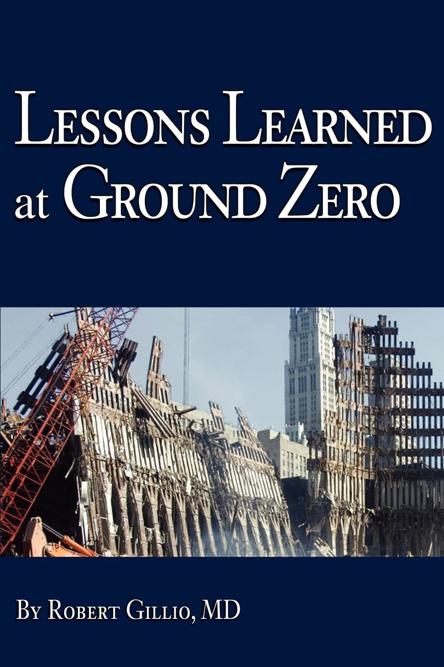 Lessons Learned at Ground Zero: Gillio MD, Robert: 9780595243501 ...