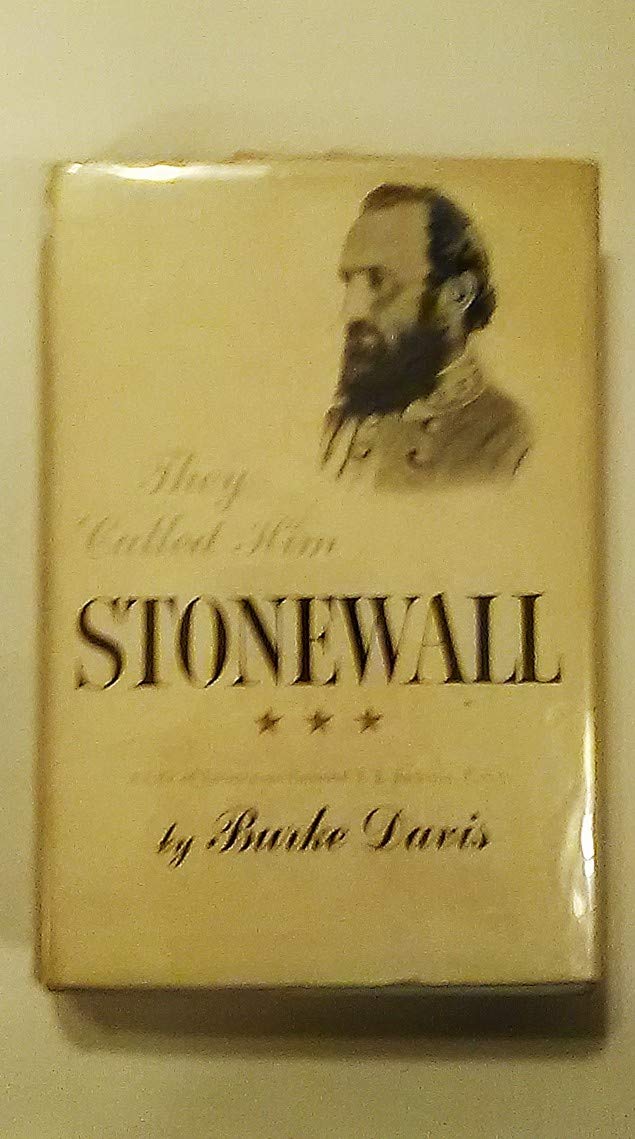 They called him Stonewall;: A life of Lt. General T. J. Jackson, C.S.A ...