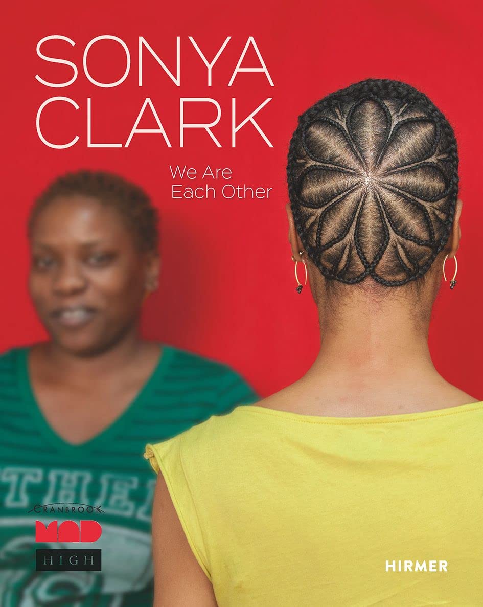 Sonya Clark: We Are Each Other: Ater, Renée, King-Hammond, Leslie ...
