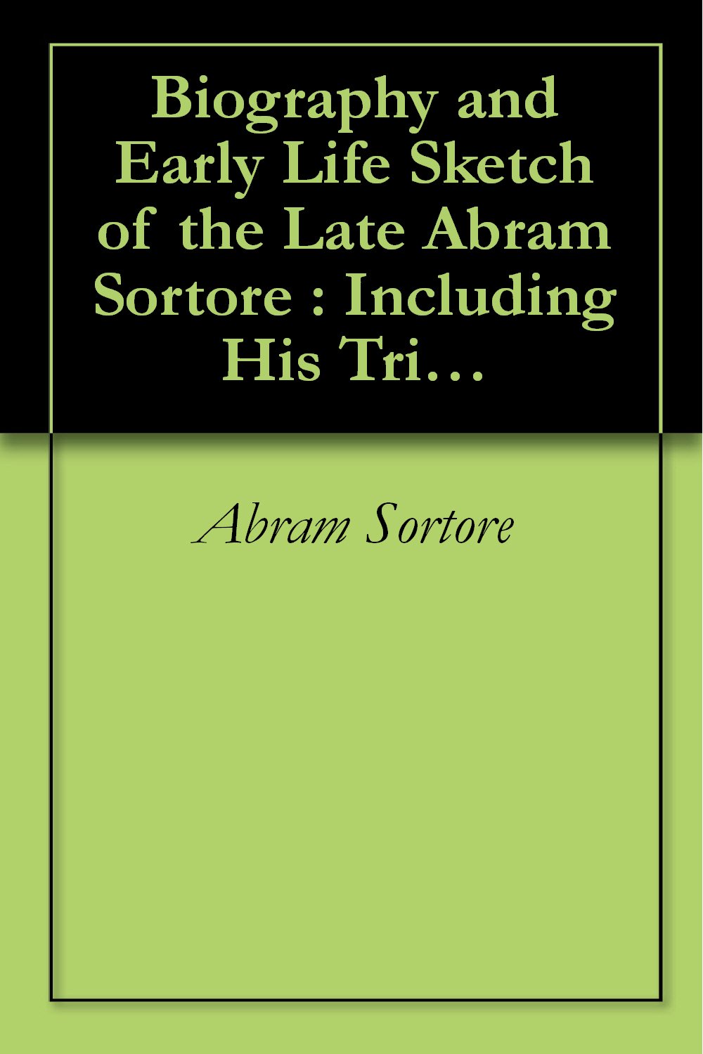 Amazon.com: Biography and Early Life Sketch of the Late Abram Sortore ...