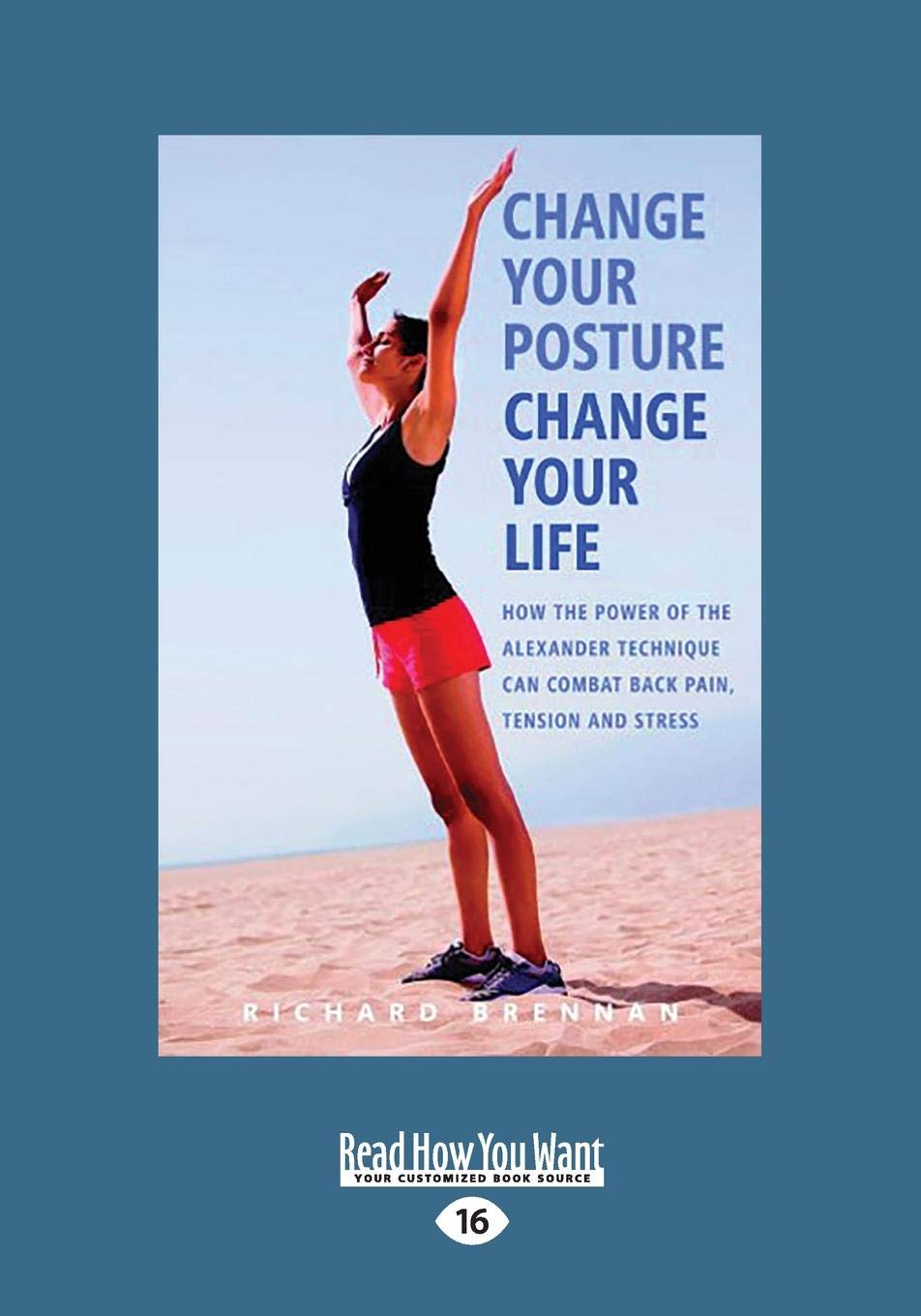 Change Your Posture Change Your Life: How the Power of the Alexander ...