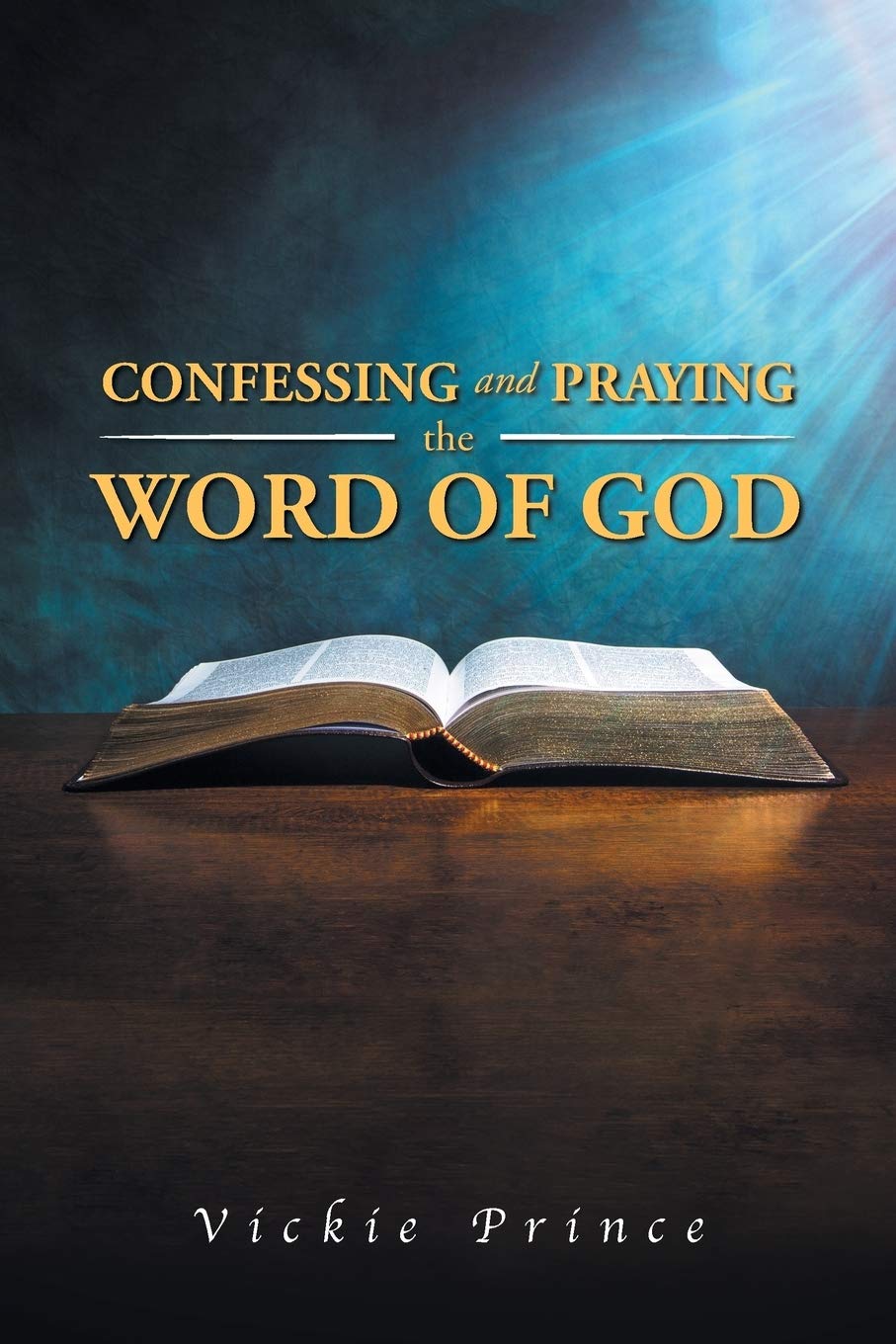 Confessing and Praying the Word of God: Prince, Vickie: 9781512753936 ...