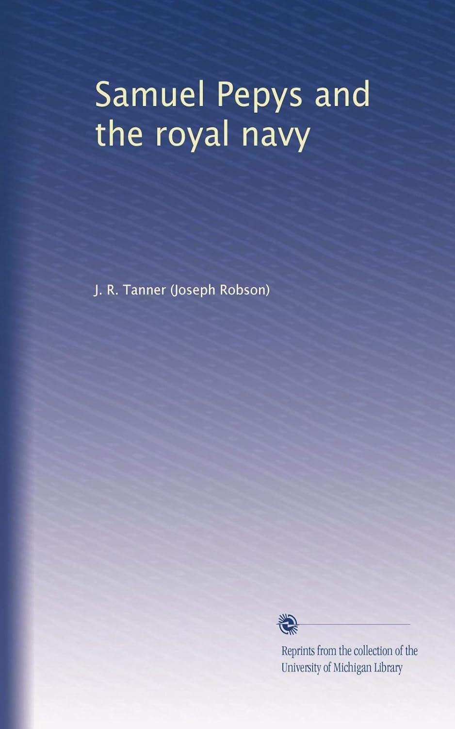 Samuel Pepys and the royal navy: Tanner, J. R.: Amazon.com: Books