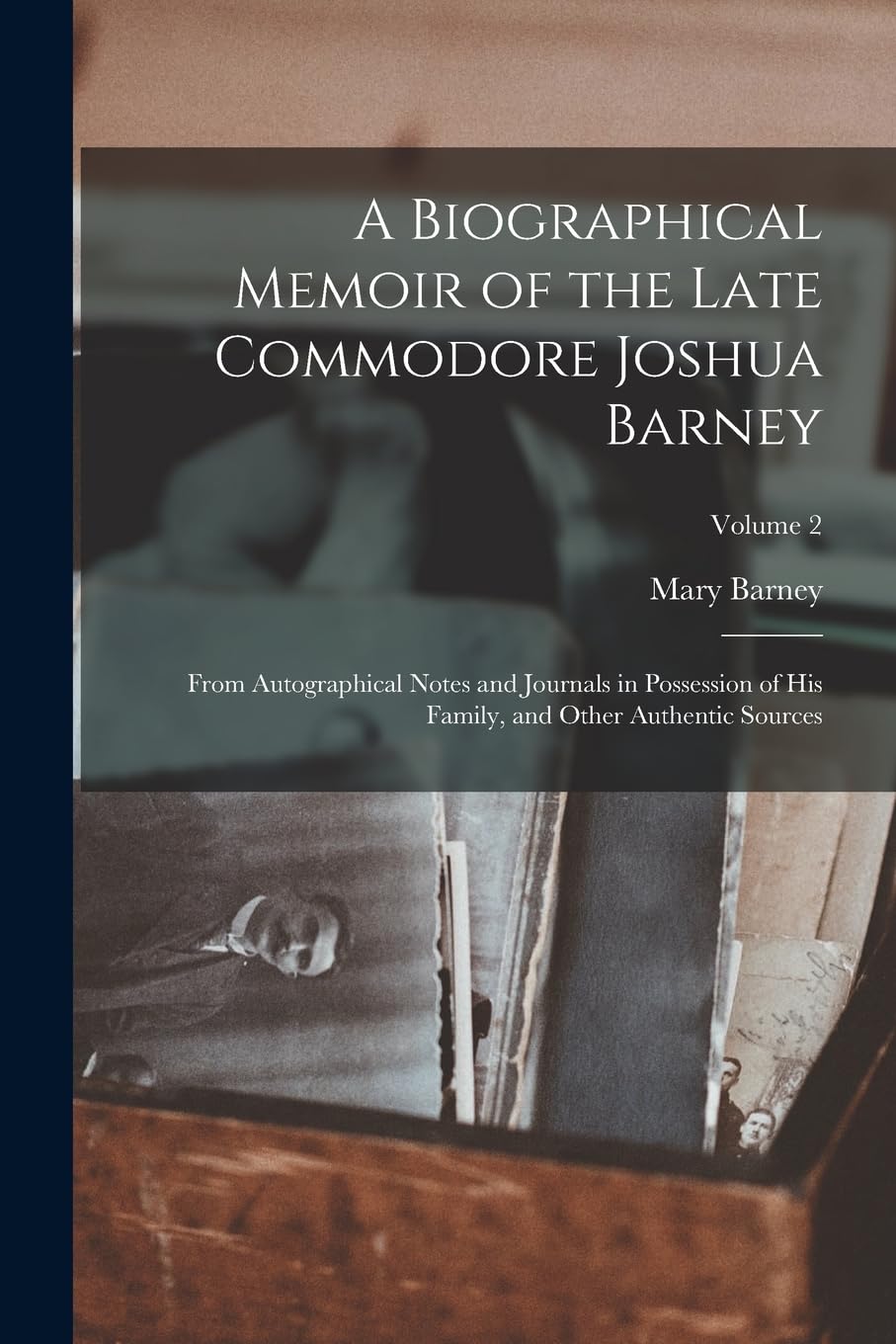 A Biographical Memoir of the Late Commodore Joshua Barney: From ...