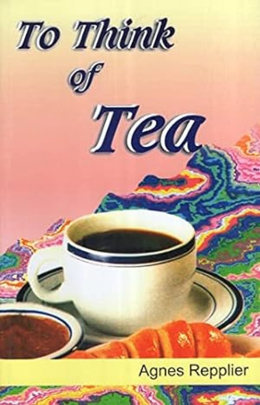 To Think of Tea: Amazon.co.uk: Agnes Repplier: 9788177693478: Books