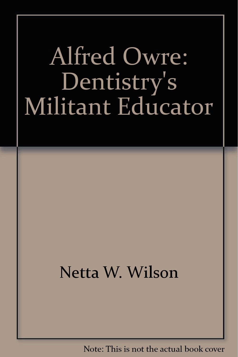 Alfred Owre, Dentistry's Militant Educator: wilson, netta: Amazon.com ...