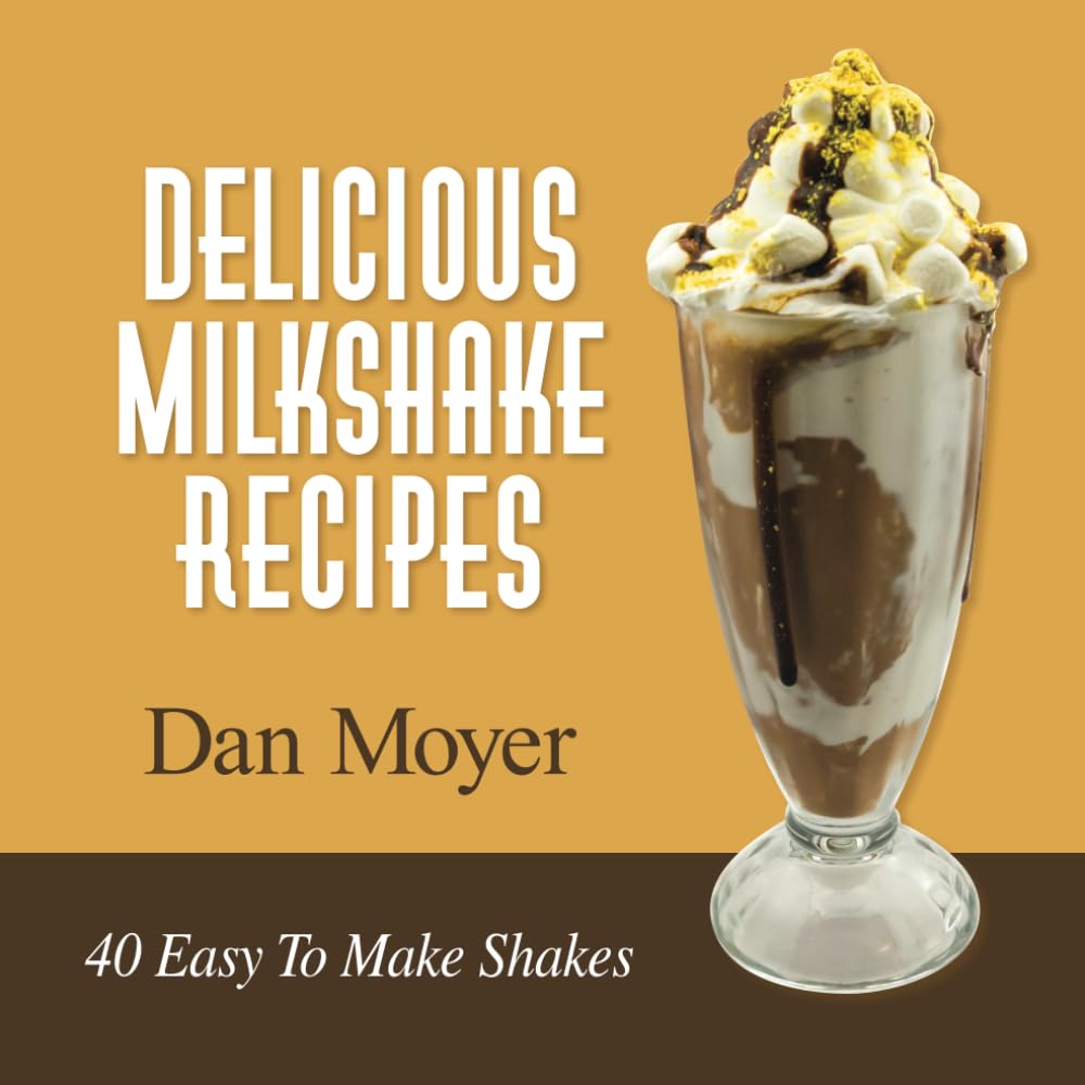 Delicious Milkshake Recipes: 40 Easy To Make Shakes (Delicious Recipes ...