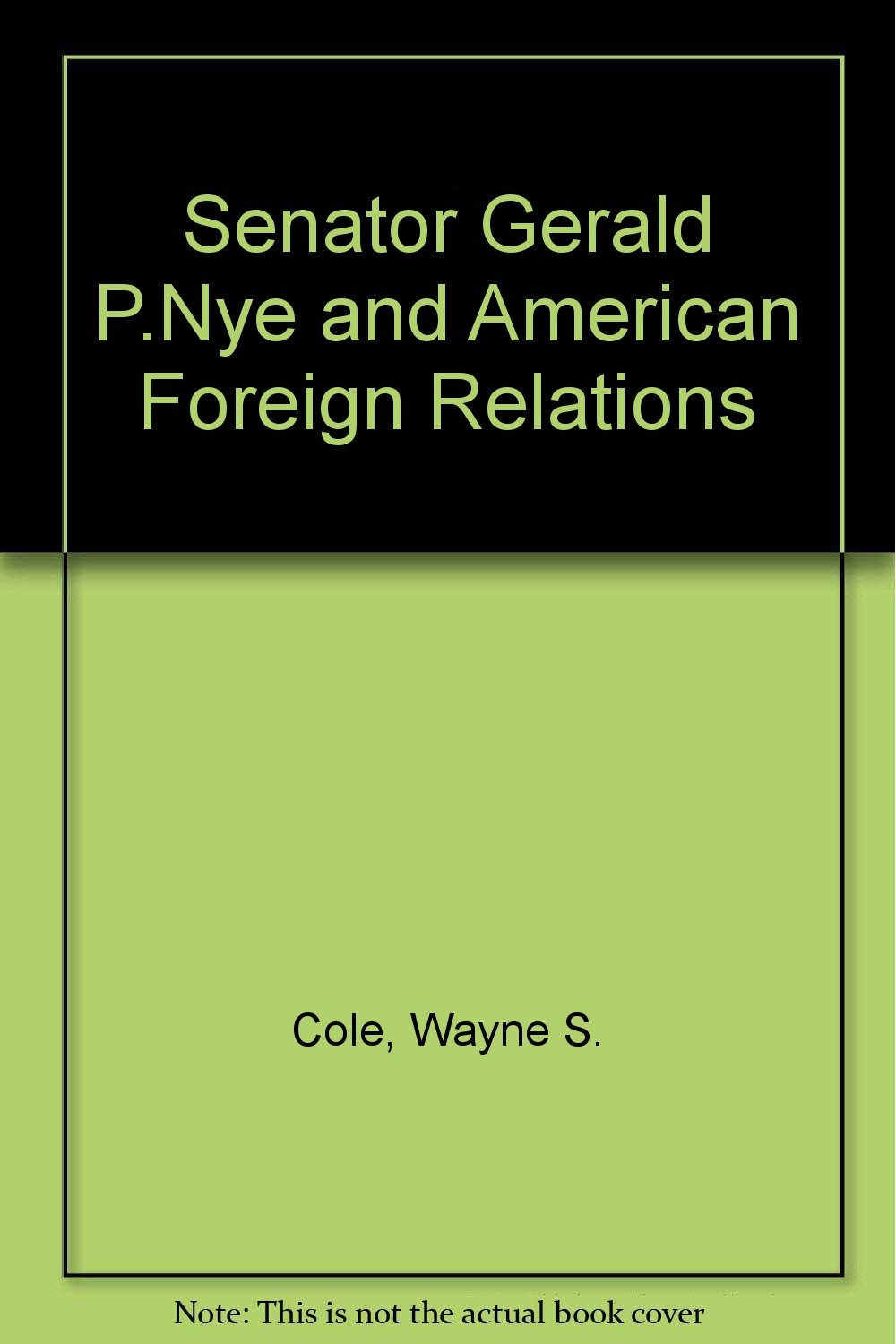 Amazon.com: Senator Gerald P. Nye and American foreign relations ...