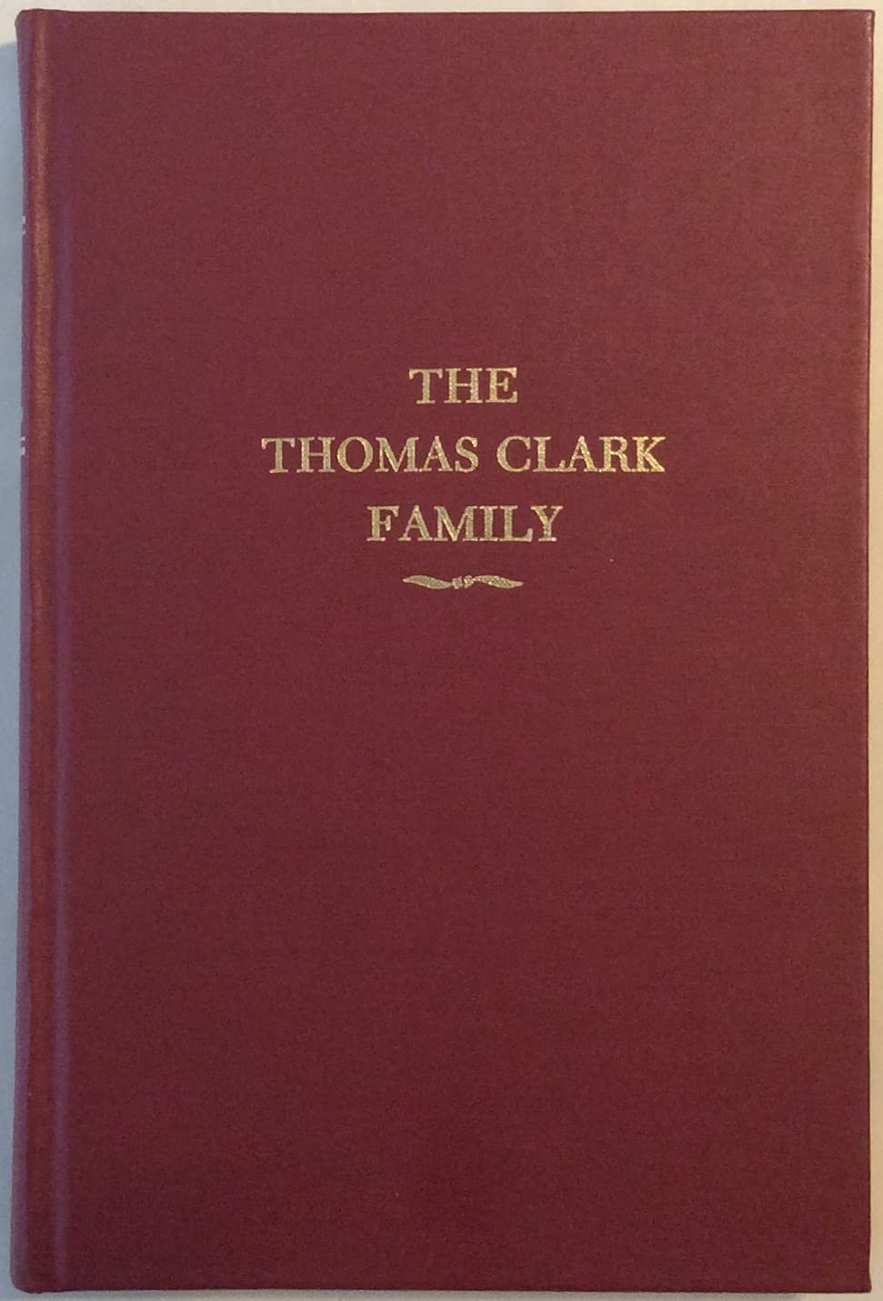 The Thomas Clark Family: Genealogy of the Descendants of Thomas Clark ...