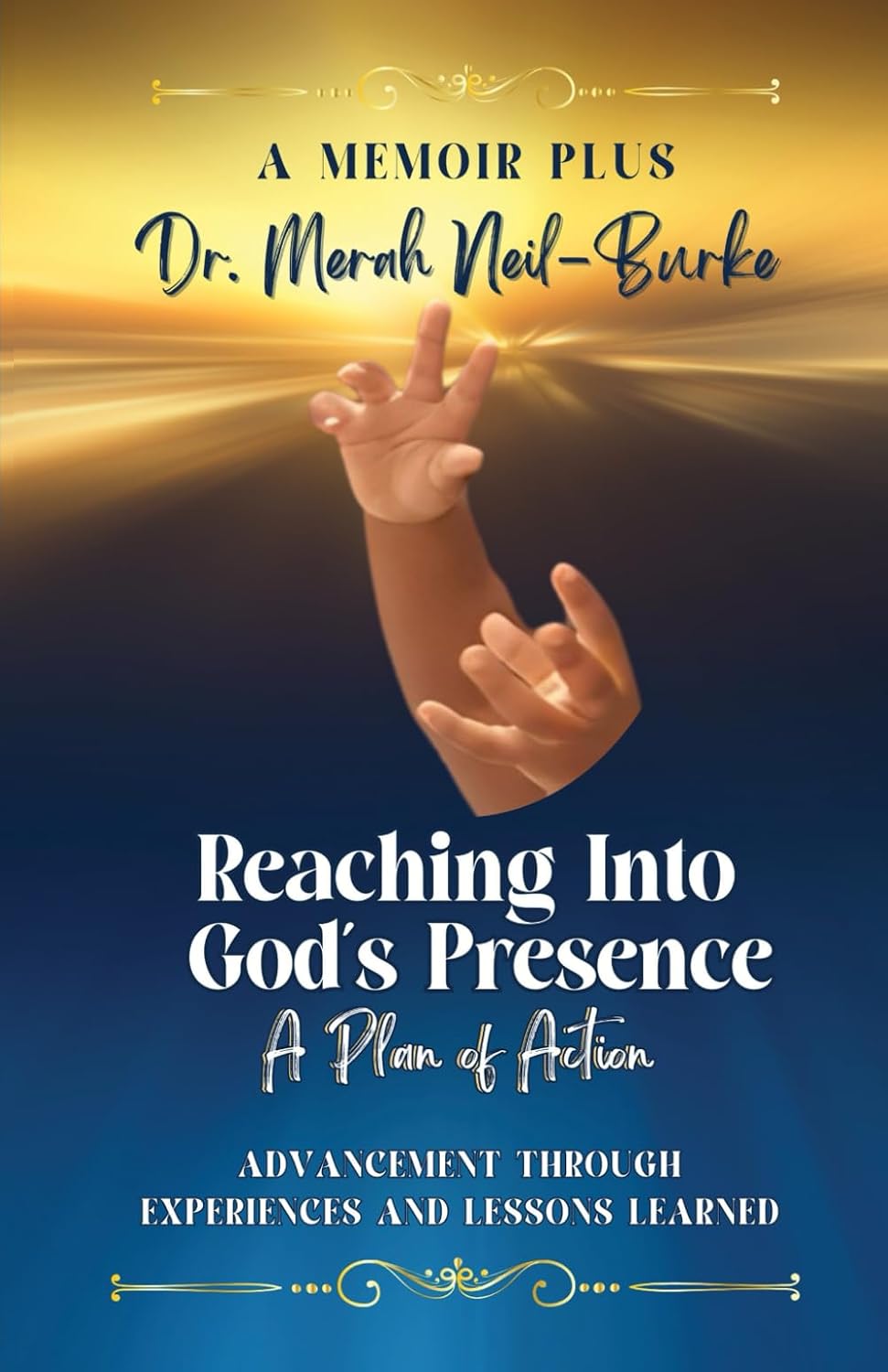 Reaching into God's Presence: A Plan of Action: Neil-Burke, Dr. Merah B ...