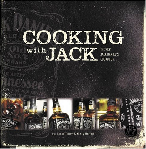 Cooking With Jack The New Jack Daniel's Cookbook: Tolley, Lynne ...