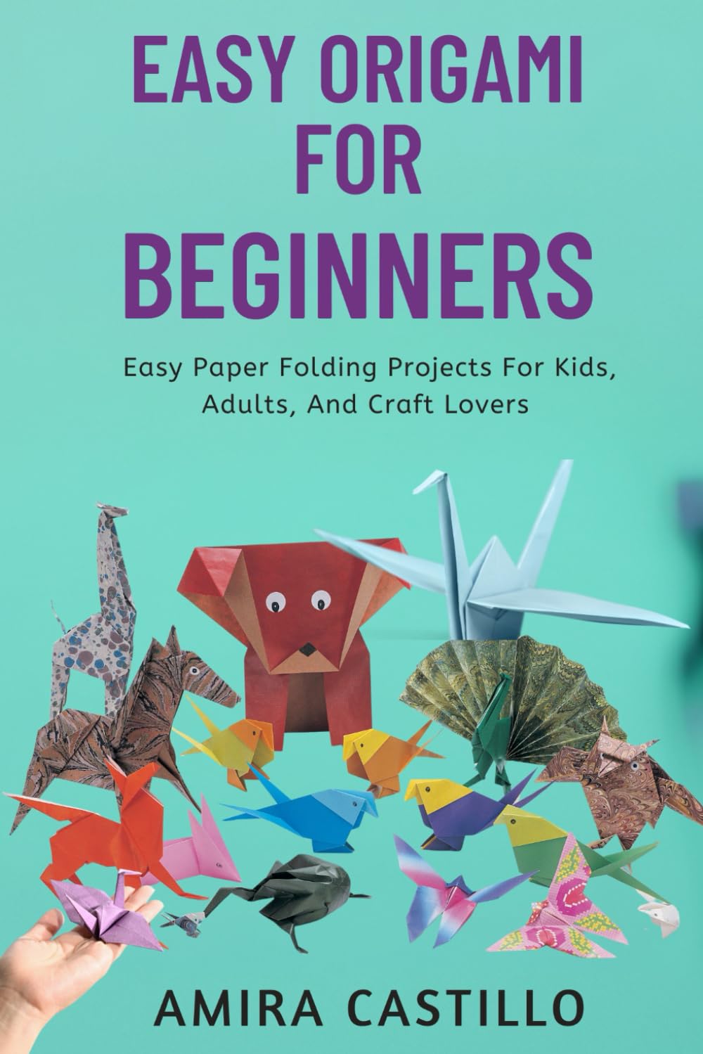 EASY ORIGAMI FOR BEGINNERS: Easy Paper Folding Projects For Kids ...