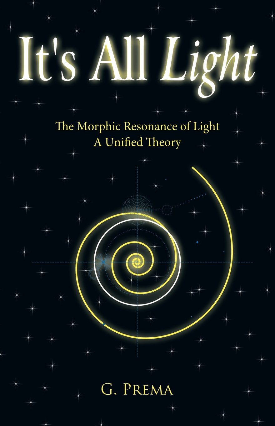 Buy It's All Light: The Morphic Resonance of Light; A Unified Theory ...
