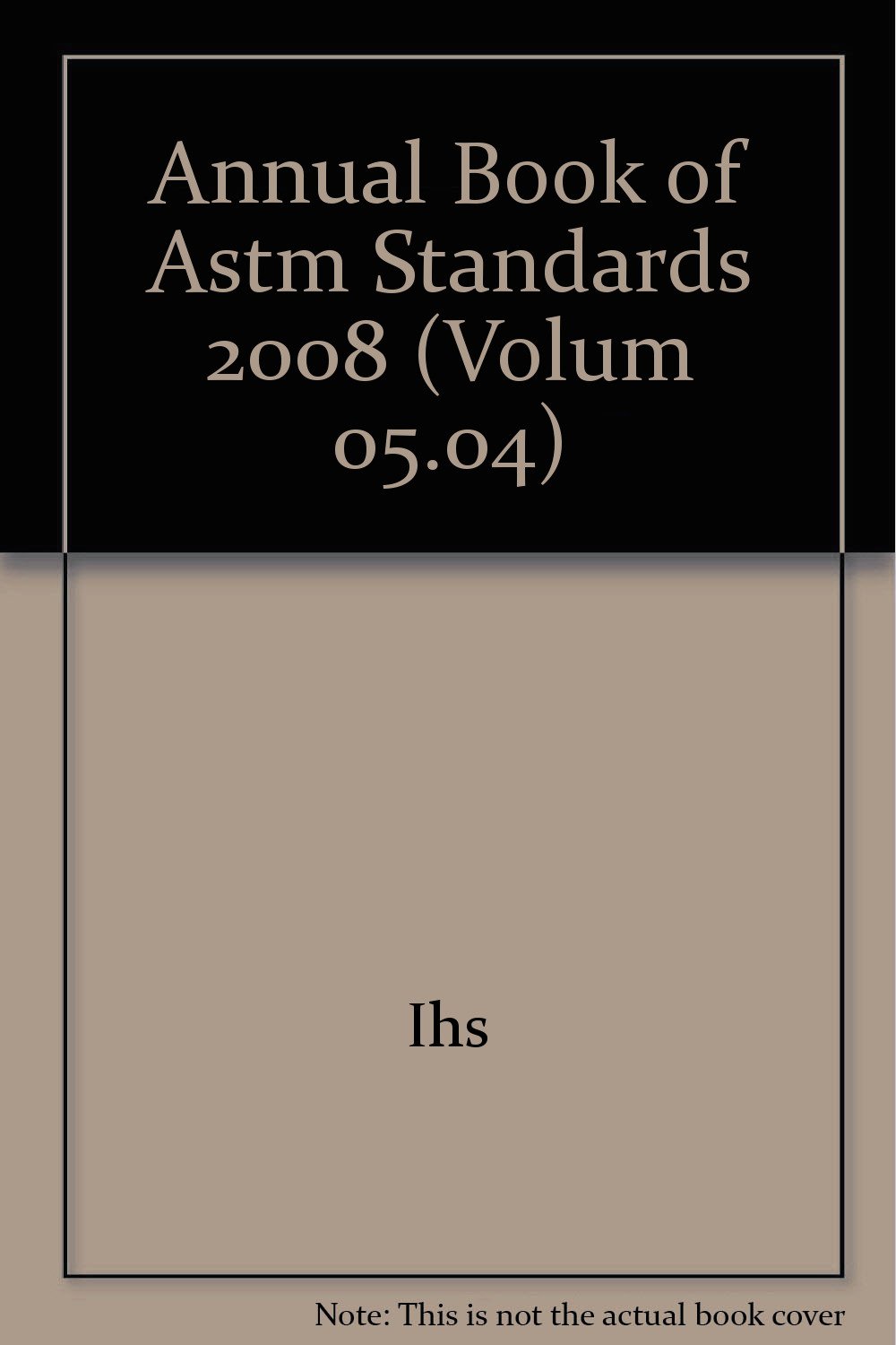 Annual Book of Astm Standards 2008 (Volum 05.04) : Ihs: Amazon.in: Books