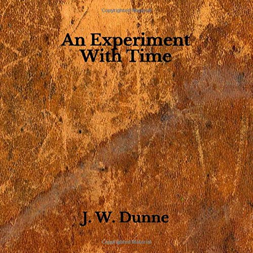 An Experiment With Time: Dunne, J. W.: 9798664361315: Amazon.com: Books