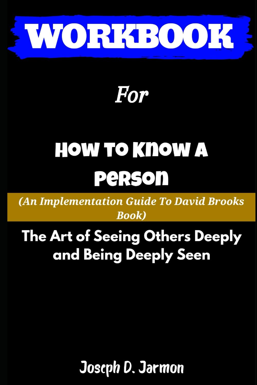 Workbook For How to Know a Person: The Art of Seeing Others Deeply and ...