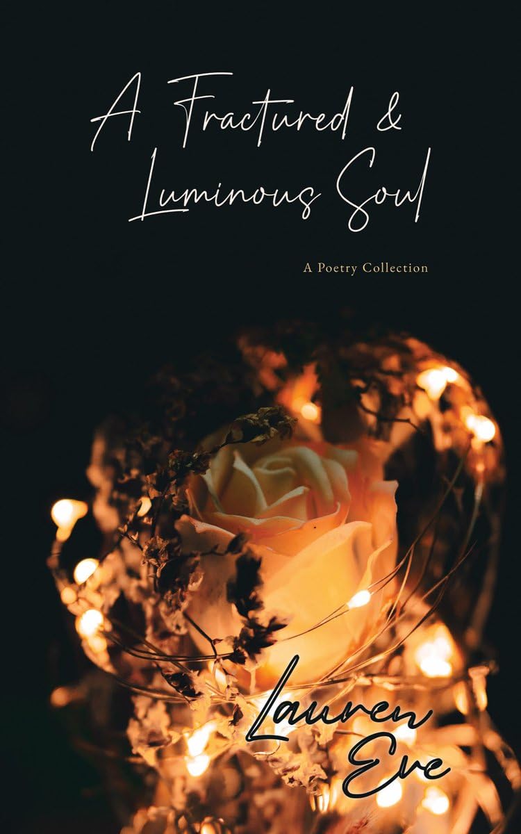 Amazon.com: A Fractured & Luminous Soul: A Poetry Collection eBook : Eve, Lauren: Kindle Store