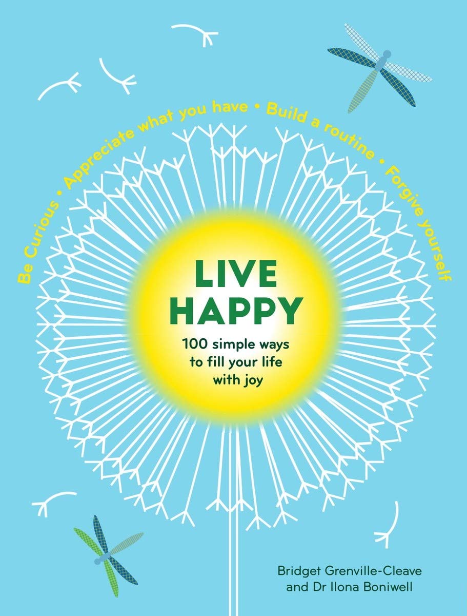 Live Happy: 100 simple ways to fill your life with joy: Ilona Boniwell ...