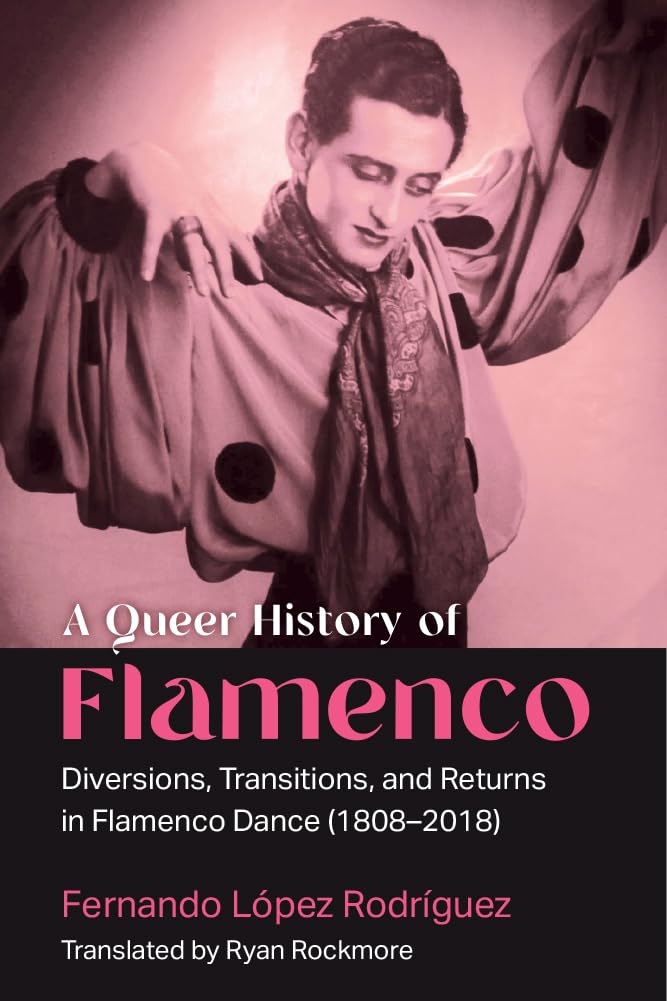 Amazon.com: A Queer History of Flamenco: Diversions, Transitions, and ...