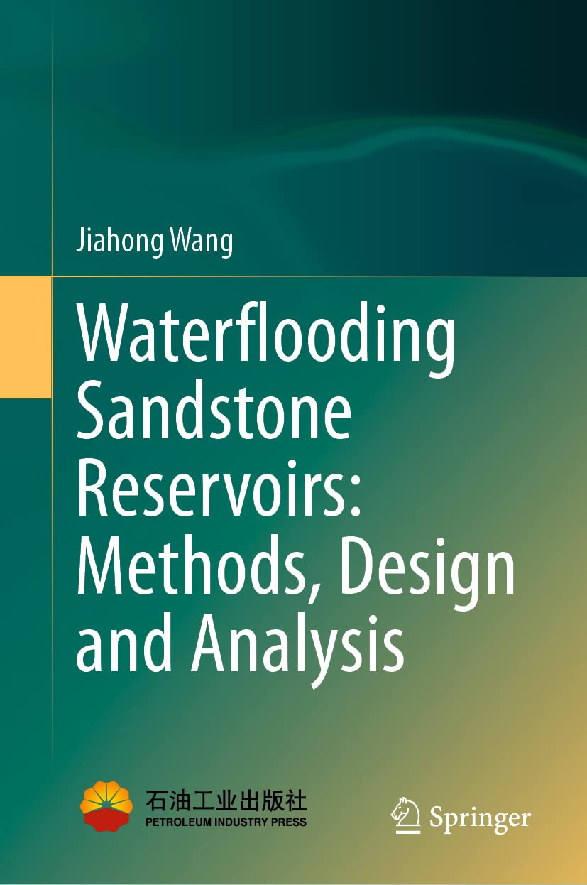 Waterflooding Sandstone Reservoirs: Methods, Design and Analysis: Wang ...