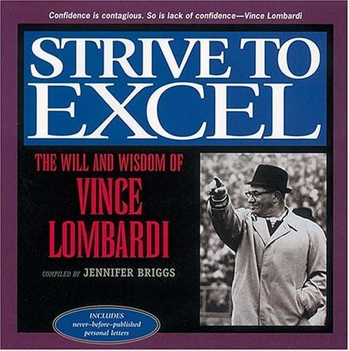 Strive to Excel: The Will and Wisdom of Vince Lombardi: Lombardi, Vince ...