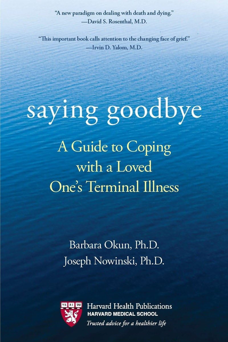 Saying Goodbye: A Guide to Coping with a Loved One's Terminal Illness ...
