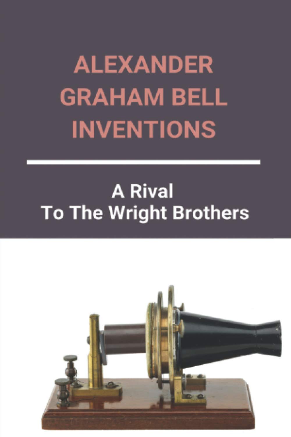 Alexander Graham Bell Inventions A Rival To The Wright Brothers ...