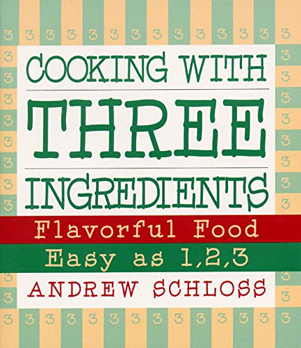 Cooking with Three Ingredients: Flavorful Food, Easy as 1, 2, 3 ...