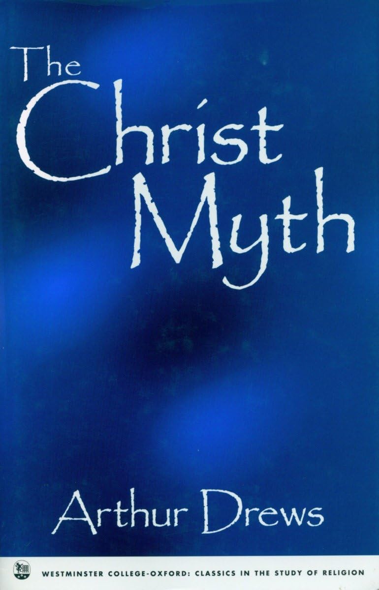 The Christ Myth (Westminster College-Oxford: Classics in the Study of ...