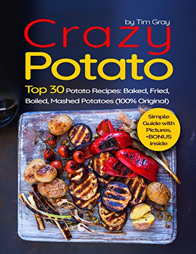 Crazy Potato Top 30 Potato Recipes: Baked, Fried, Boiled, Mashed ...