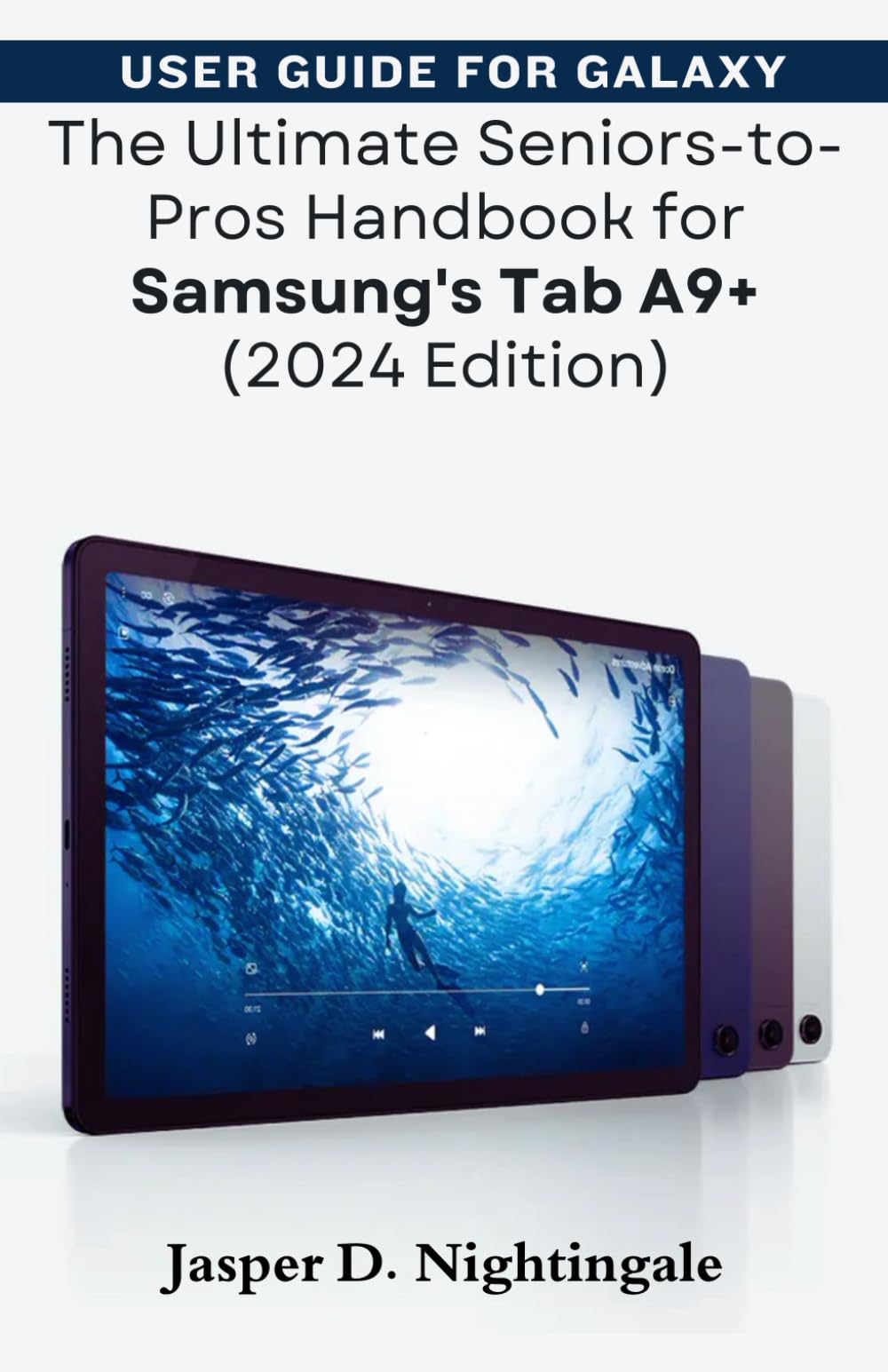 Amazon.com: USER GUIDE FOR Galaxy: The Ultimate Seniors-to-Pros Handbook for Samsung's Tab A9 ...